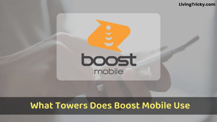 What Towers Does Boost Mobile Use – LivingTricky
