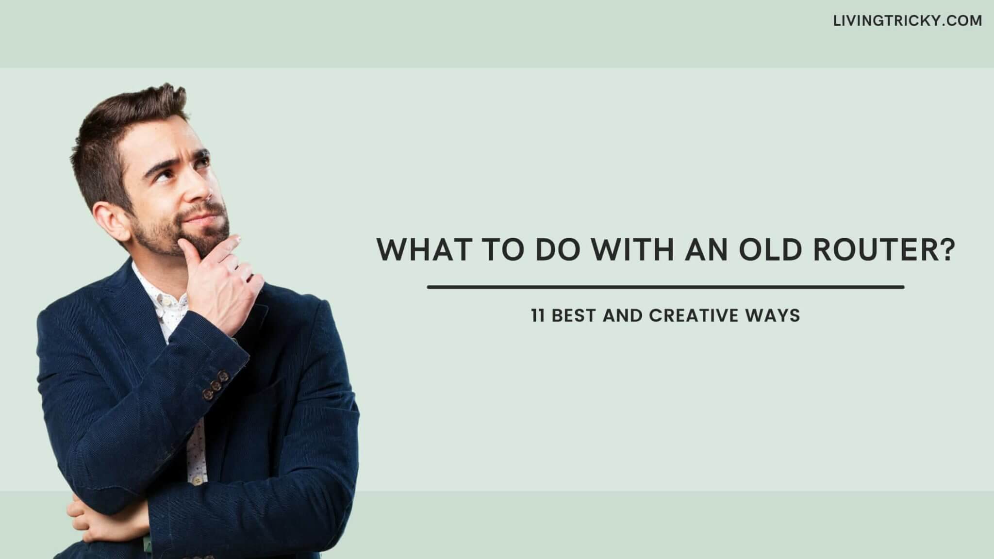 What To Do With an Old Router? – 11 Best And Creative Ways – LivingTricky