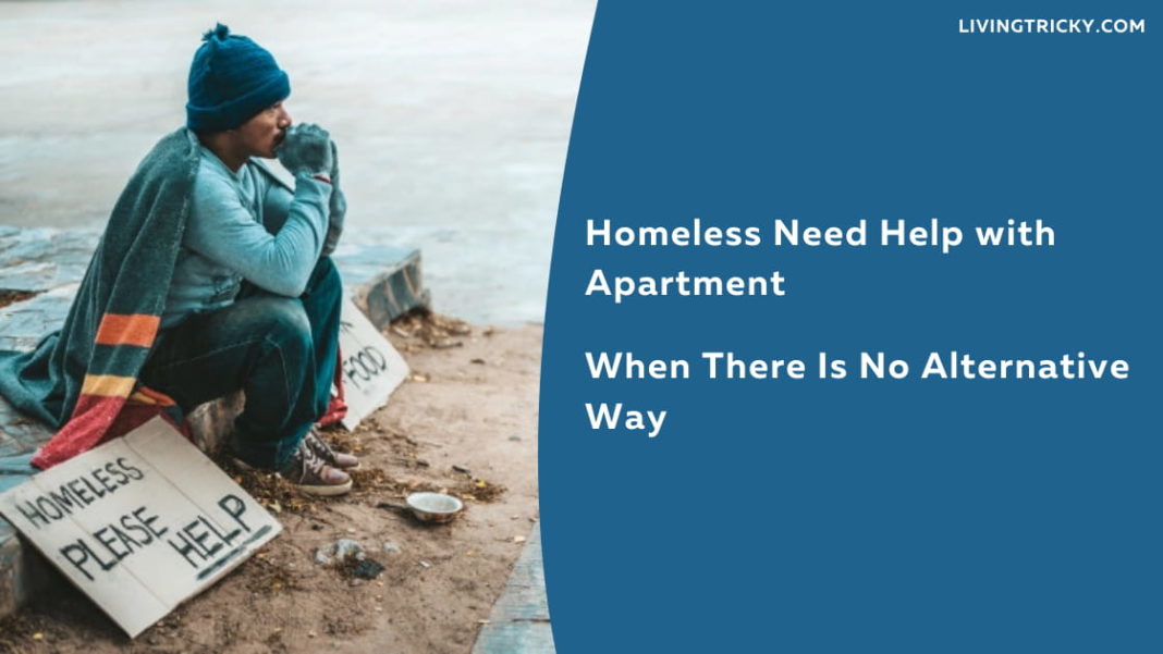 Homeless Need Help with Apartment When There Is No Alternative Way ...
