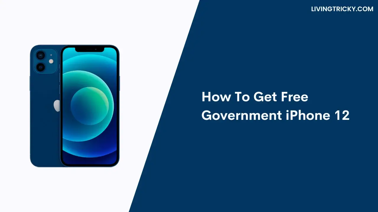 How To Get Free Government iPhone 12: No Cost iPhone 12 – LivingTricky